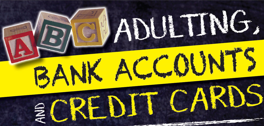 ABC: Adulting, Bank Accounts and Credit Cards
